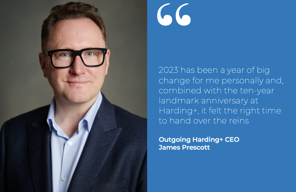 Harding+ CEO James Prescott steps down after ten years; Chris Matthews ...